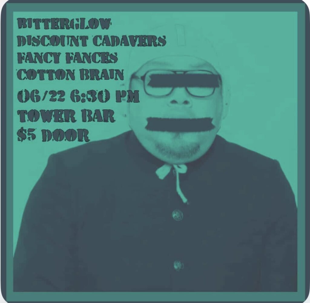 Cotton Brain, Discount Cadavers, Fancy Faces, BitterGlow – The Tower Bar